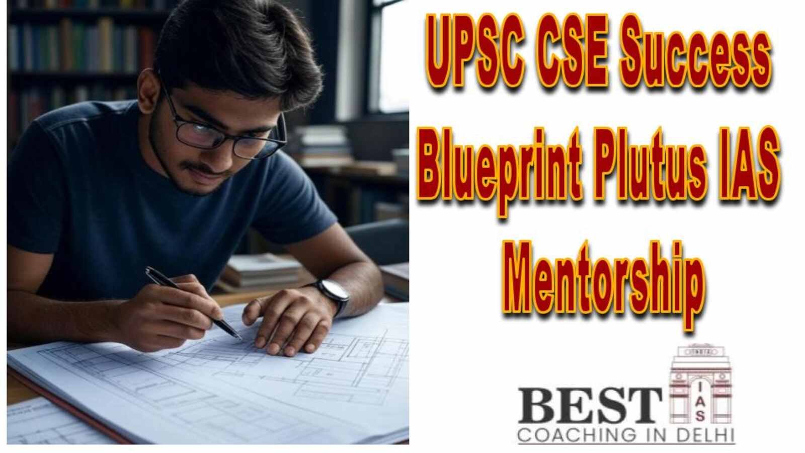 UPSC CSE Success Blueprint – Plutus IAS Mentorship - Best IAS Coaching In Delhi